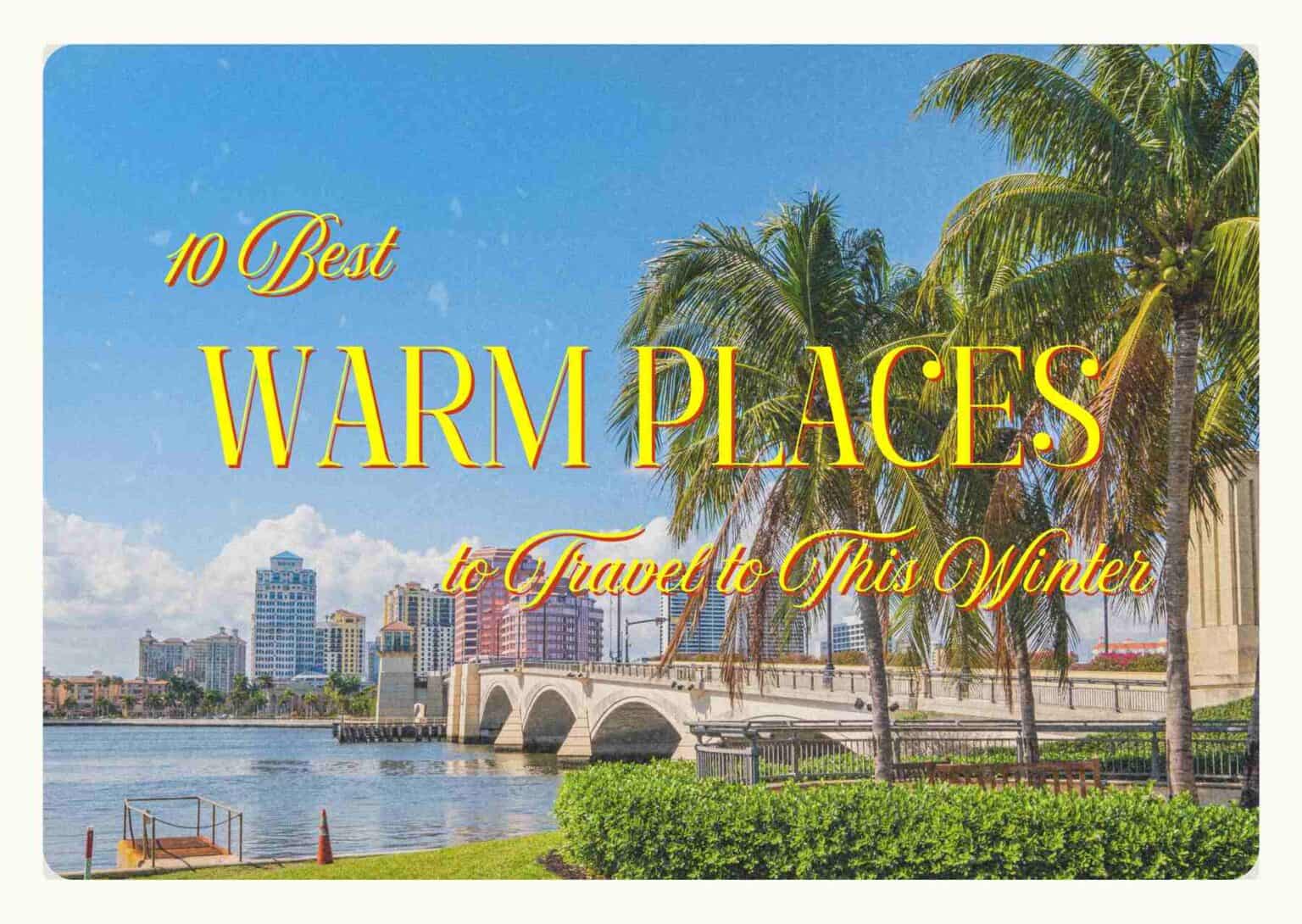 10 Best Warm Places to Travel to This Winter • Escape Monthly