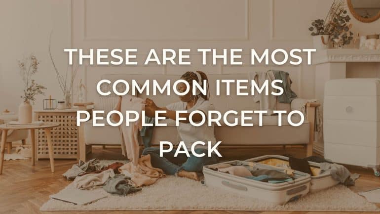 10 Most Common Items People Forget to Pack • Escape Monthly