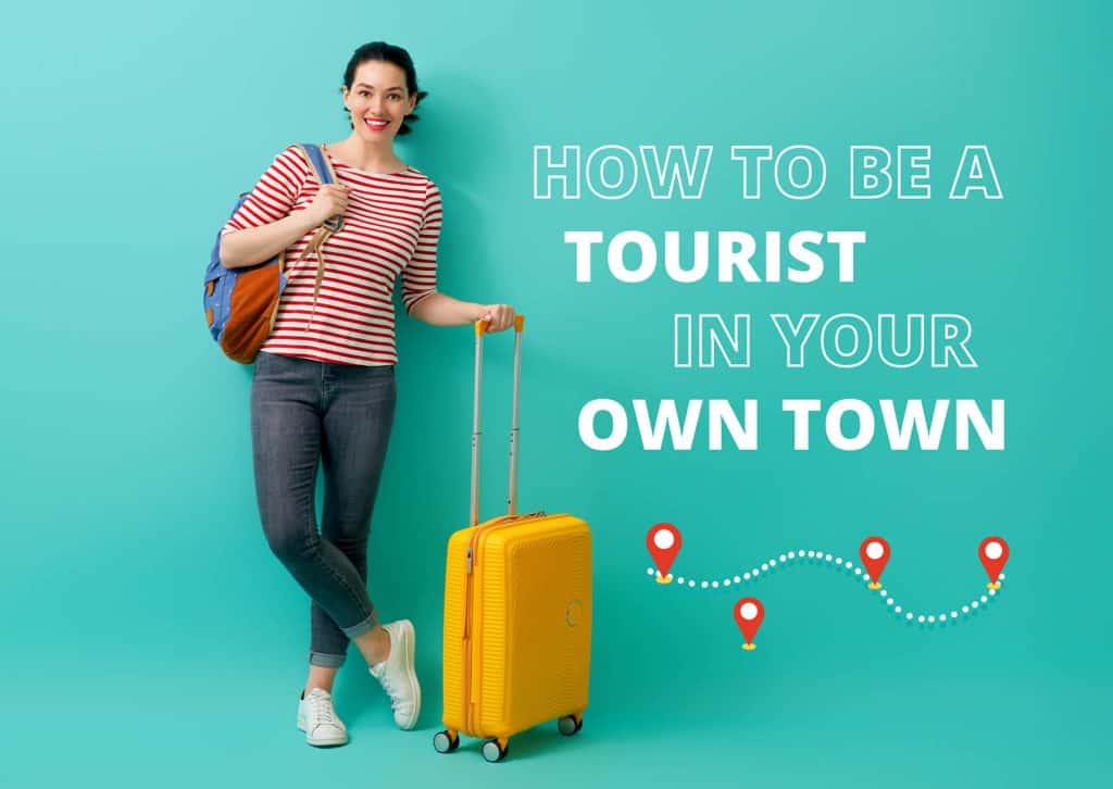 How to be a Tourist in Your Own Town • Escape Monthly