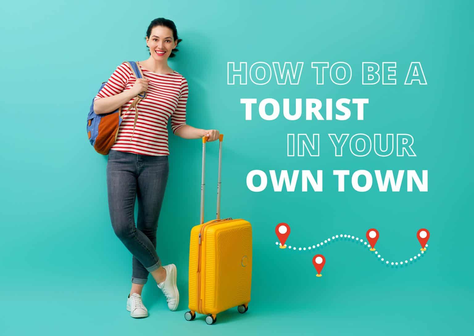 How to be a Tourist in Your Own Town • Escape Monthly
