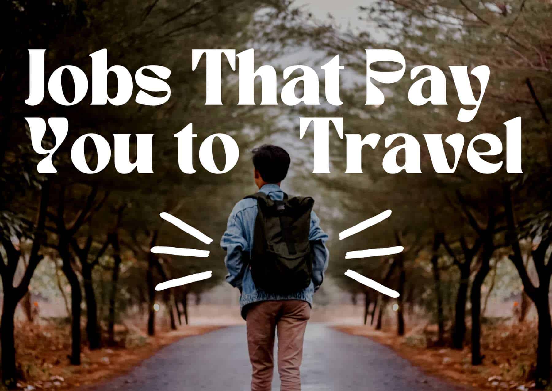 10 Best Jobs That Pay You to Travel the World • Escape Monthly