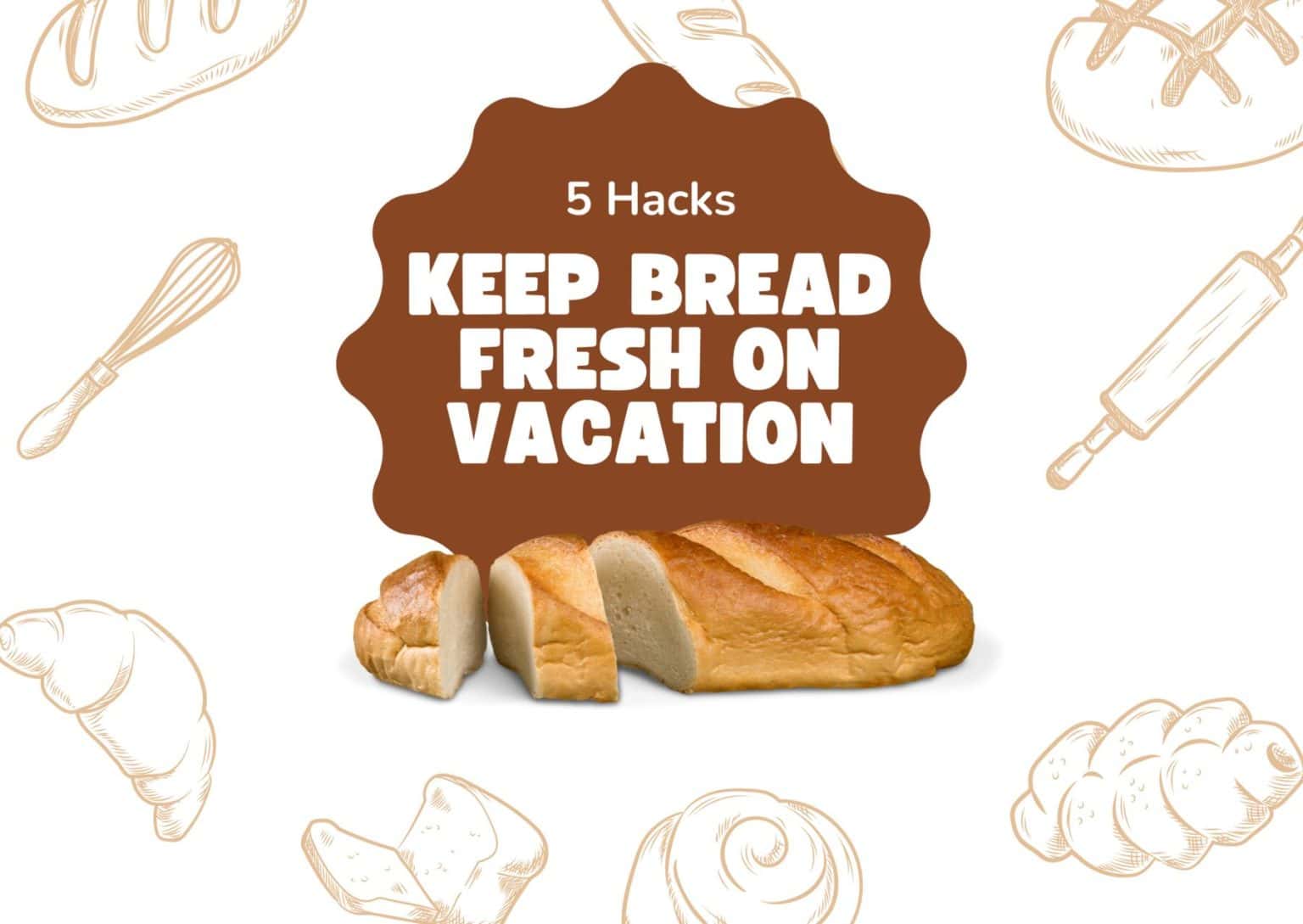 How to Keep Your Bread Fresh While You Travel: A Loaf-ly Homecoming ...
