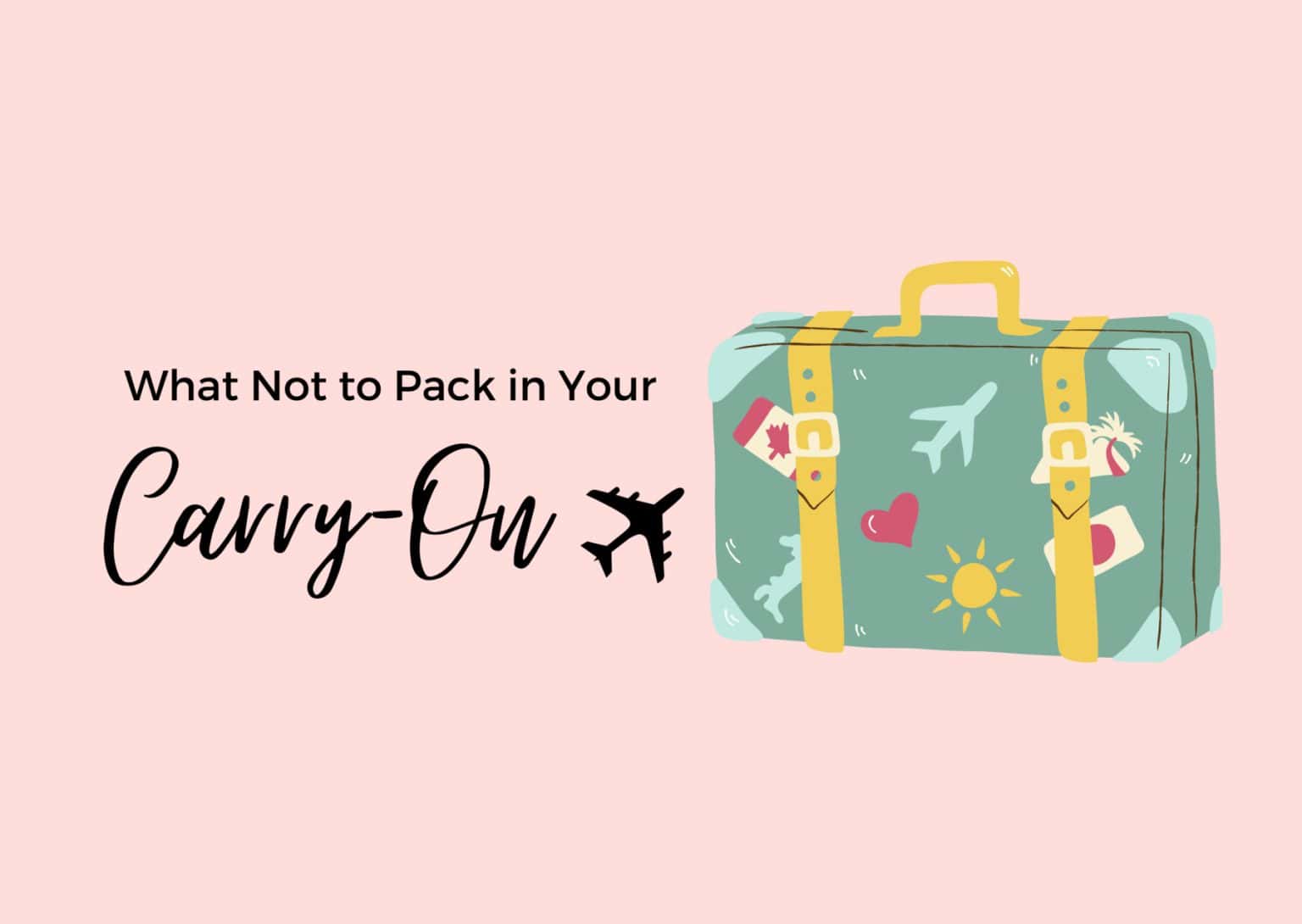 What Not to Pack in Your Carry-On Suitcase • Escape Monthly