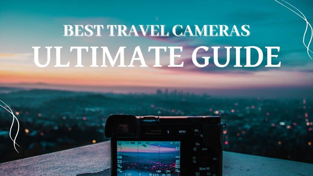 Your Ultimate Guide to the Best Travel Cameras in 2025 • Escape Monthly