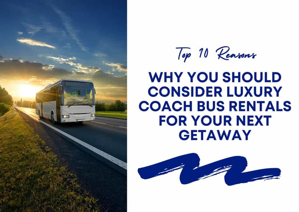 Top 10 Reasons to Consider Luxury Coach Bus Rentals for Your Next ...